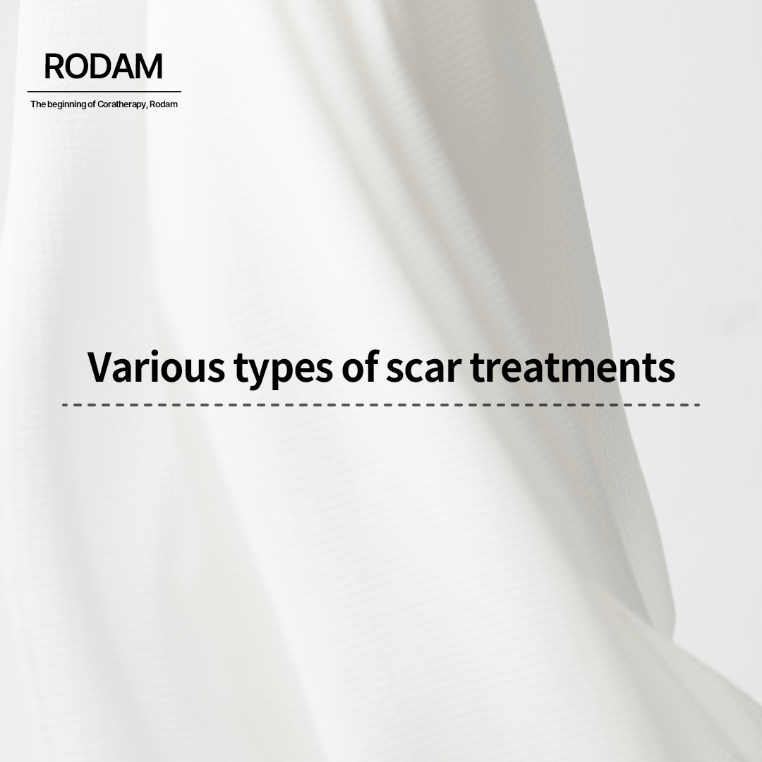 Various types of scar treatments, is Coratherapy possible? Rodam Korean ...